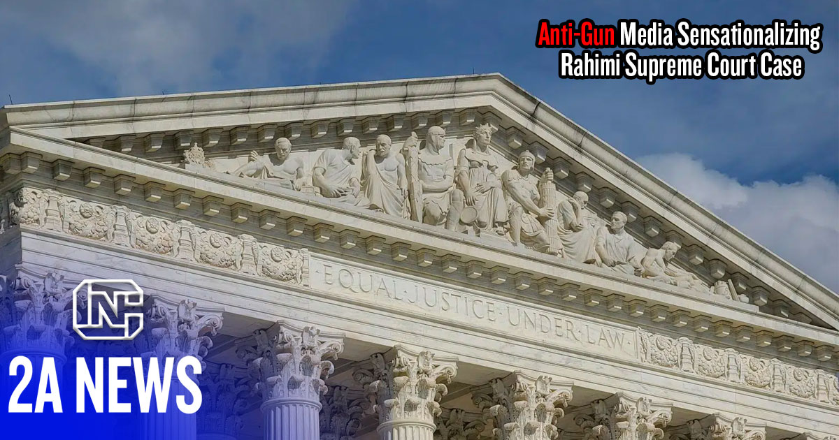 Anti-Gun Media Sensationalizing Rahimi Supreme Court Case